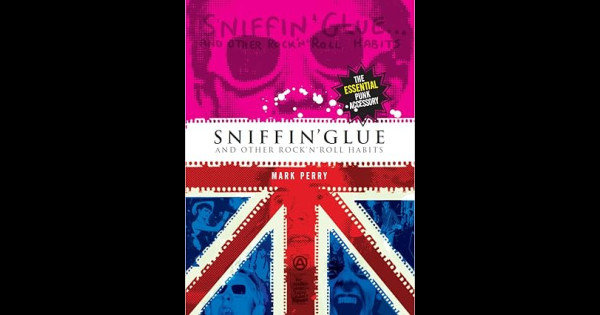 Sniffin Glue - Book - by Mark Perry